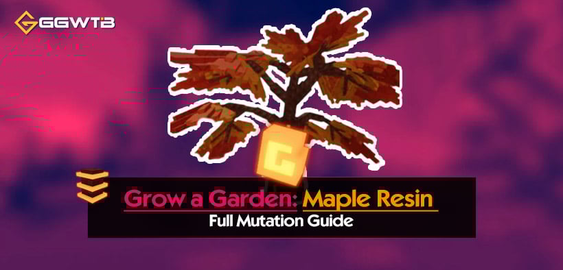 Grow A Garden: Maple Resin Full Mutation Guide