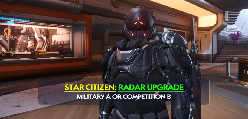 Star Citizen 4.7 Best Radar Upgrade: Military A or Competition B